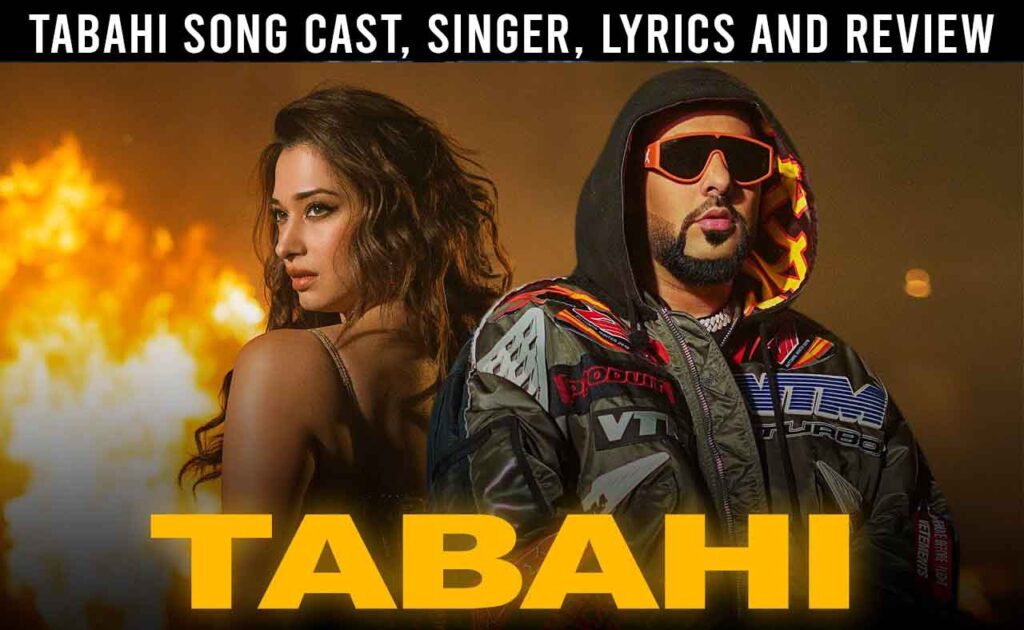 Badshah - Tabahi Song Cast, Actress Name, Lyrics and Review » Telly Flight