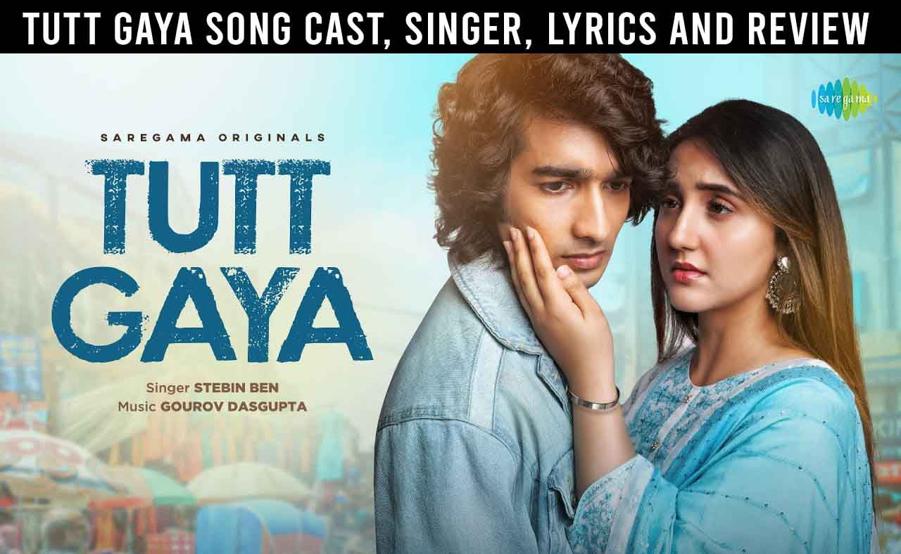 Tutt Gaya Song Cast, Singer, Lyrics, Review and Reaction » Telly Flight