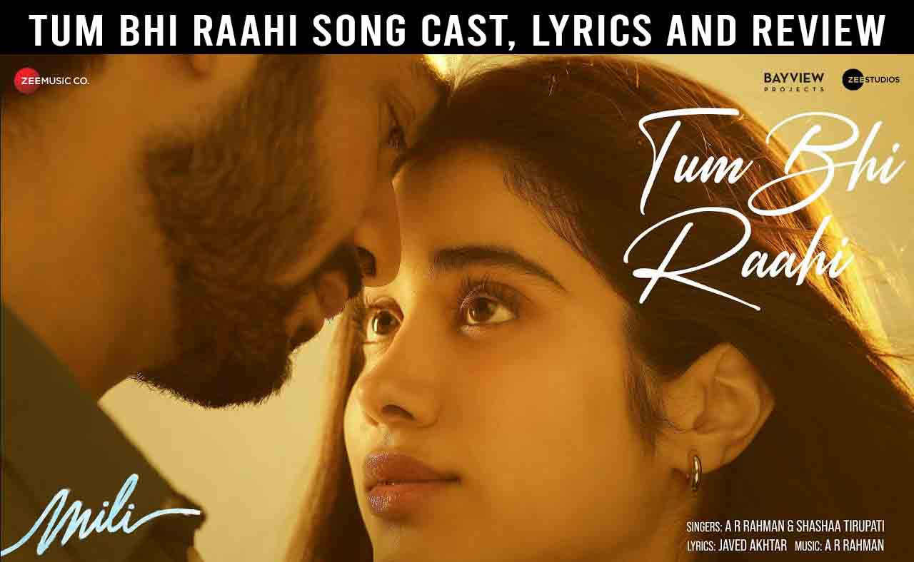 Tum Bhi Raahi (Mili) Song Cast, Lyrics and Review | Janhvi Kapoor ...