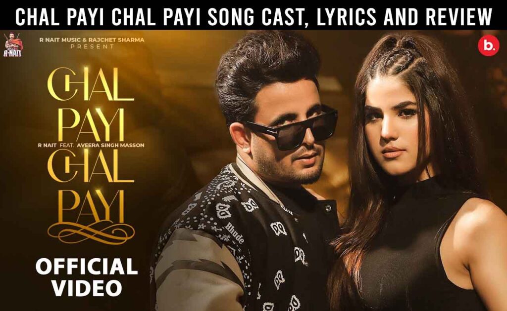 R Nait – Chal Payi Chal Payi Song Cast, Actress Name, Lyrics And Review ...