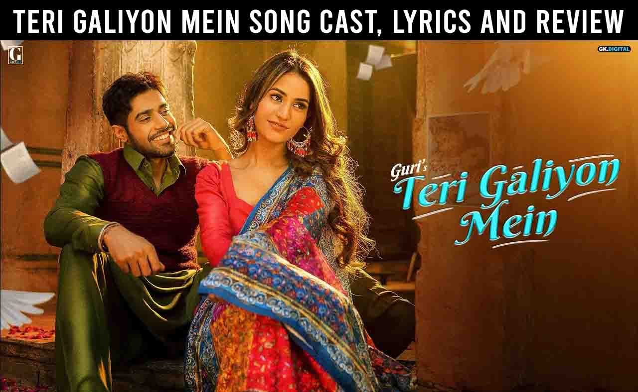 Guri – Teri Galiyon Mein Song Cast, Actress Name, Lyrics And Review ...